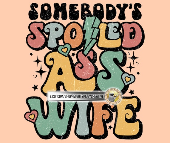 Somebodys Spoiled Ass Wife Png Svg File Sublimation Etsy Australia