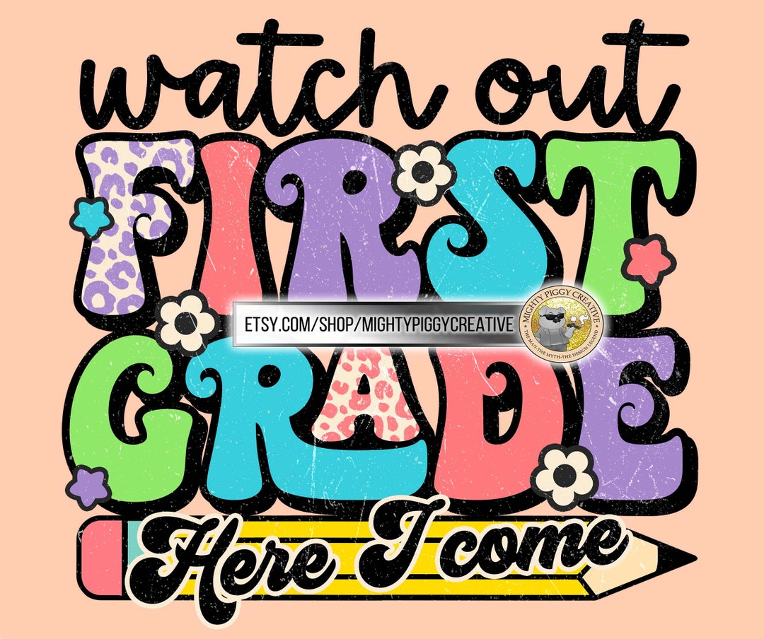 Watch Out First Grade Here I Come PNG File, Sublimation Design Download ...