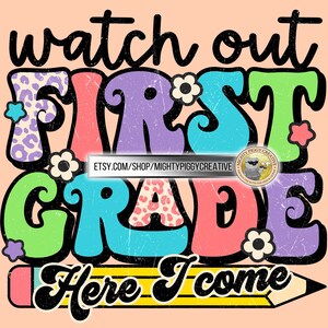 Watch Out First Grade Here I Come PNG File, Sublimation Design Download ...