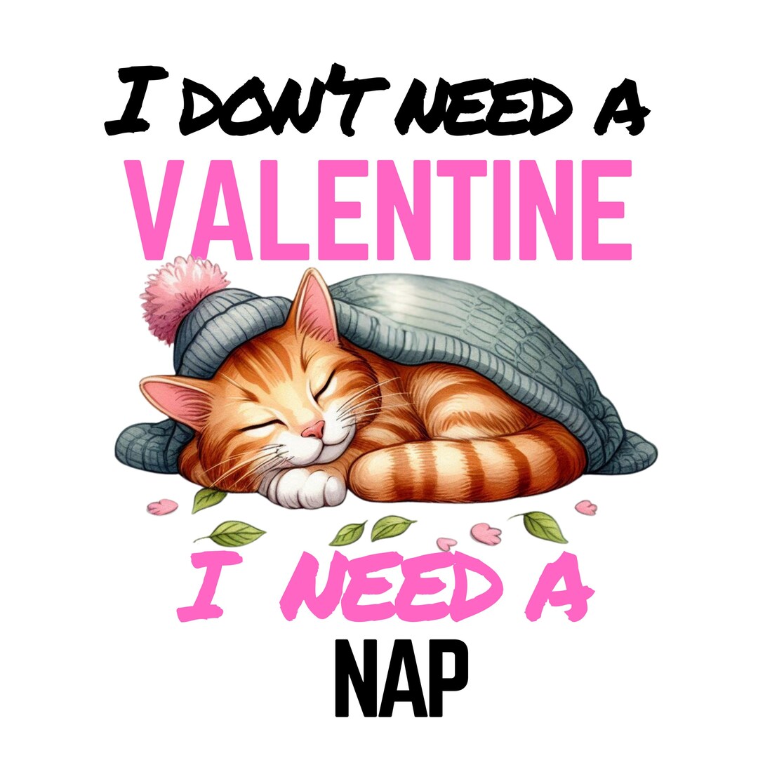 I Don't Need a Valentine, I Need a Nap Png, Valentine Png, Sleeping Cat ...