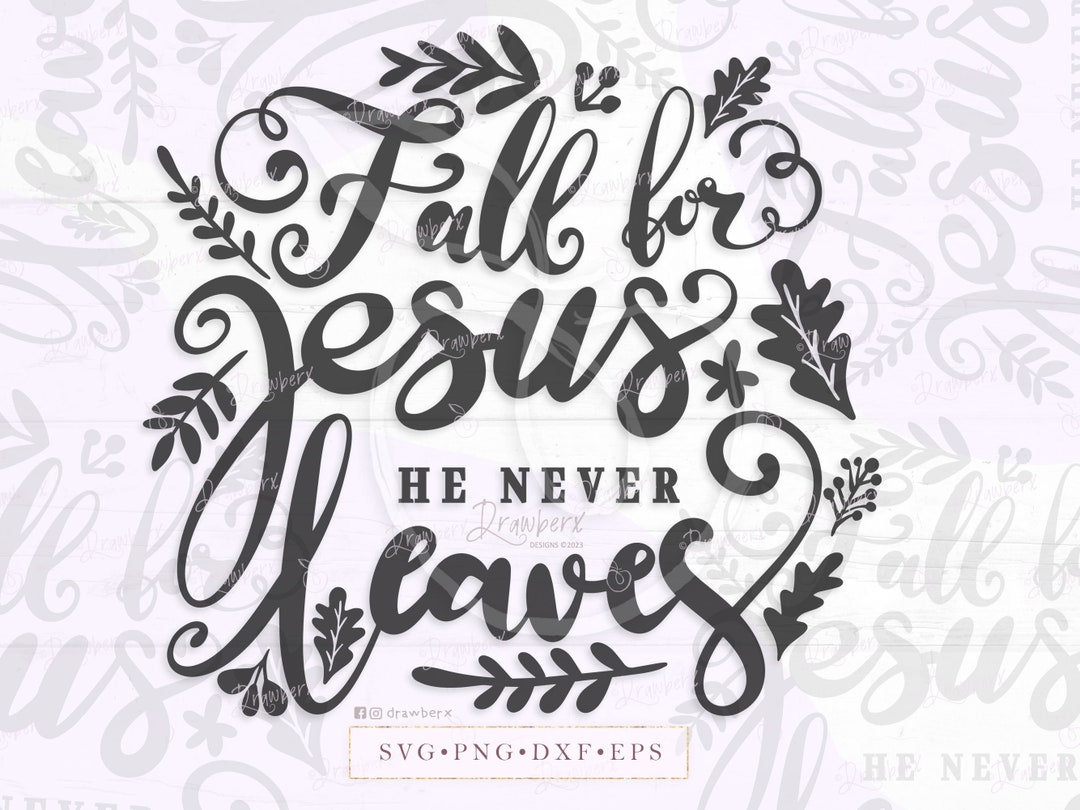 Jesus Svg, Christian Quotes, Fall for Jesus He Never Leaves, Christian ...