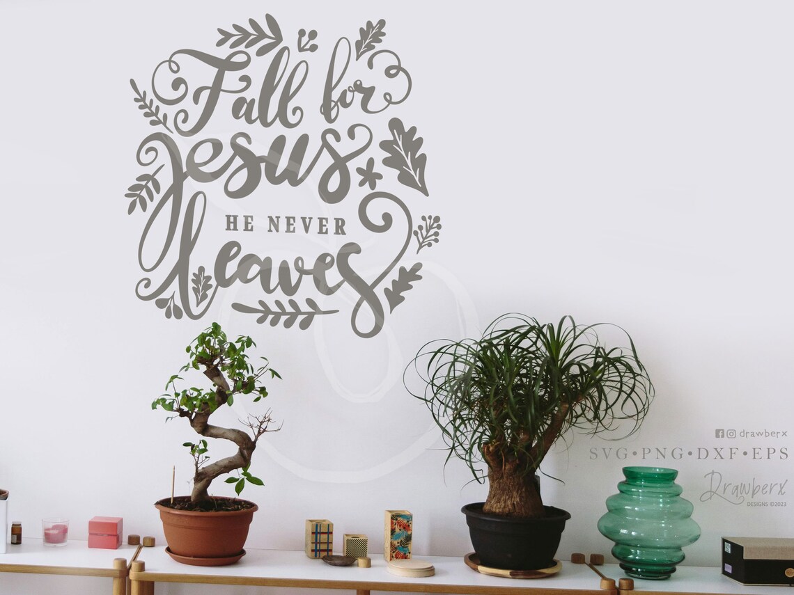 Jesus Svg, Christian Quotes, Fall for Jesus He Never Leaves, Christian ...