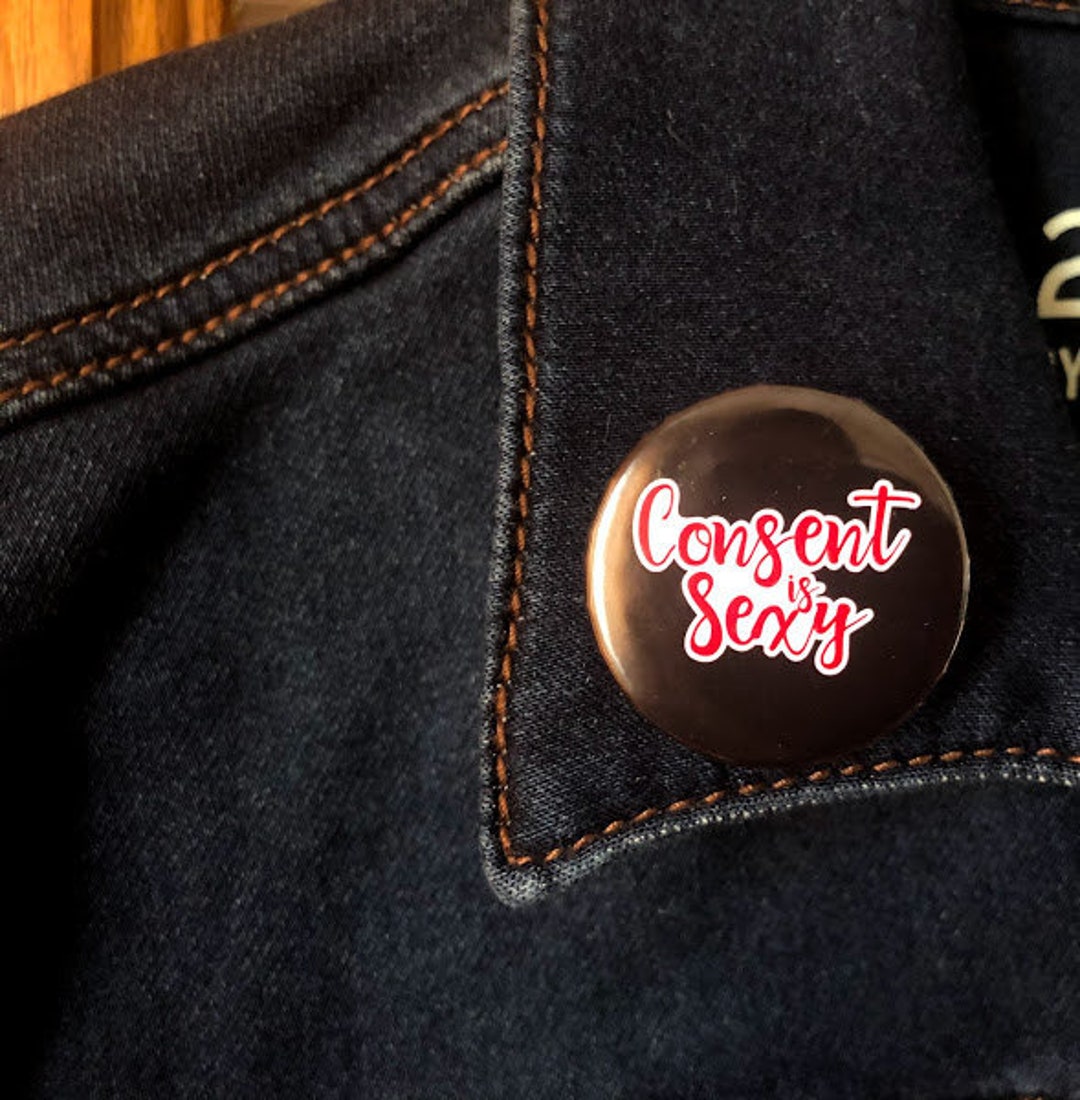 Consent is Sexy 1.5 Inch Pin Back or Magnet Button Badge Flare Kinky ...