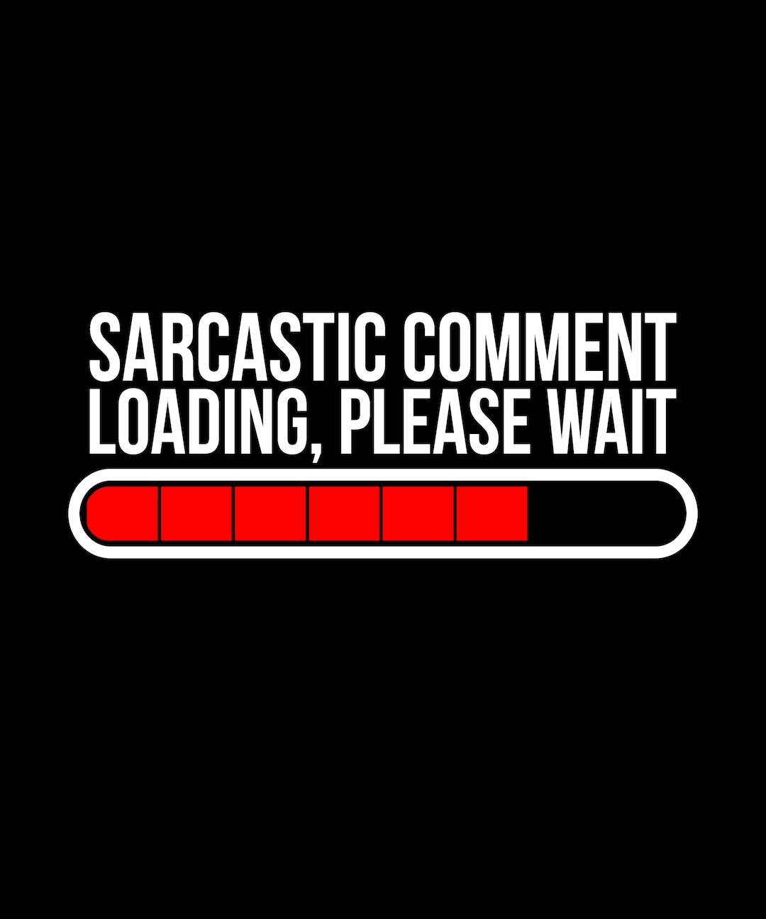 Sarcastic Comment Loading Please Wait Sarcastic T-shirt Design Png - Etsy