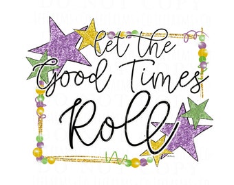 Let the Good Times Roll PNG, Super Cute Clipart Design, Perfect for ...