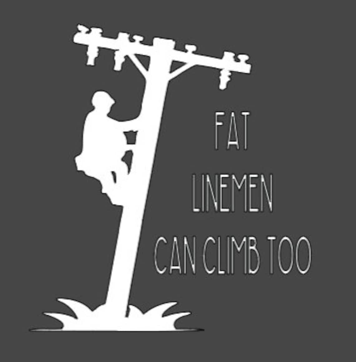 Fat Linemen Can Climb Too - Lineman Decal - Car Decal - Gift - Etsy