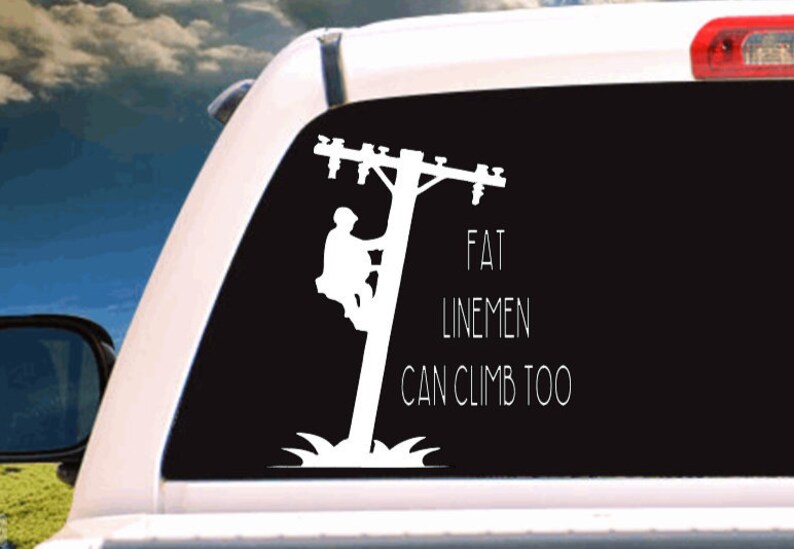 Fat Linemen Can Climb Too - Lineman Decal - Car Decal - Gift - Etsy