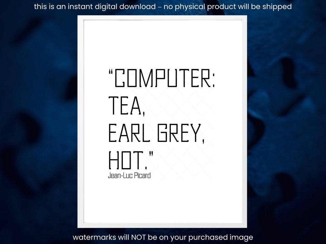 Computer. Tea. Earl Grey. Hot. Printable Tea Quote by Captain Picard ...