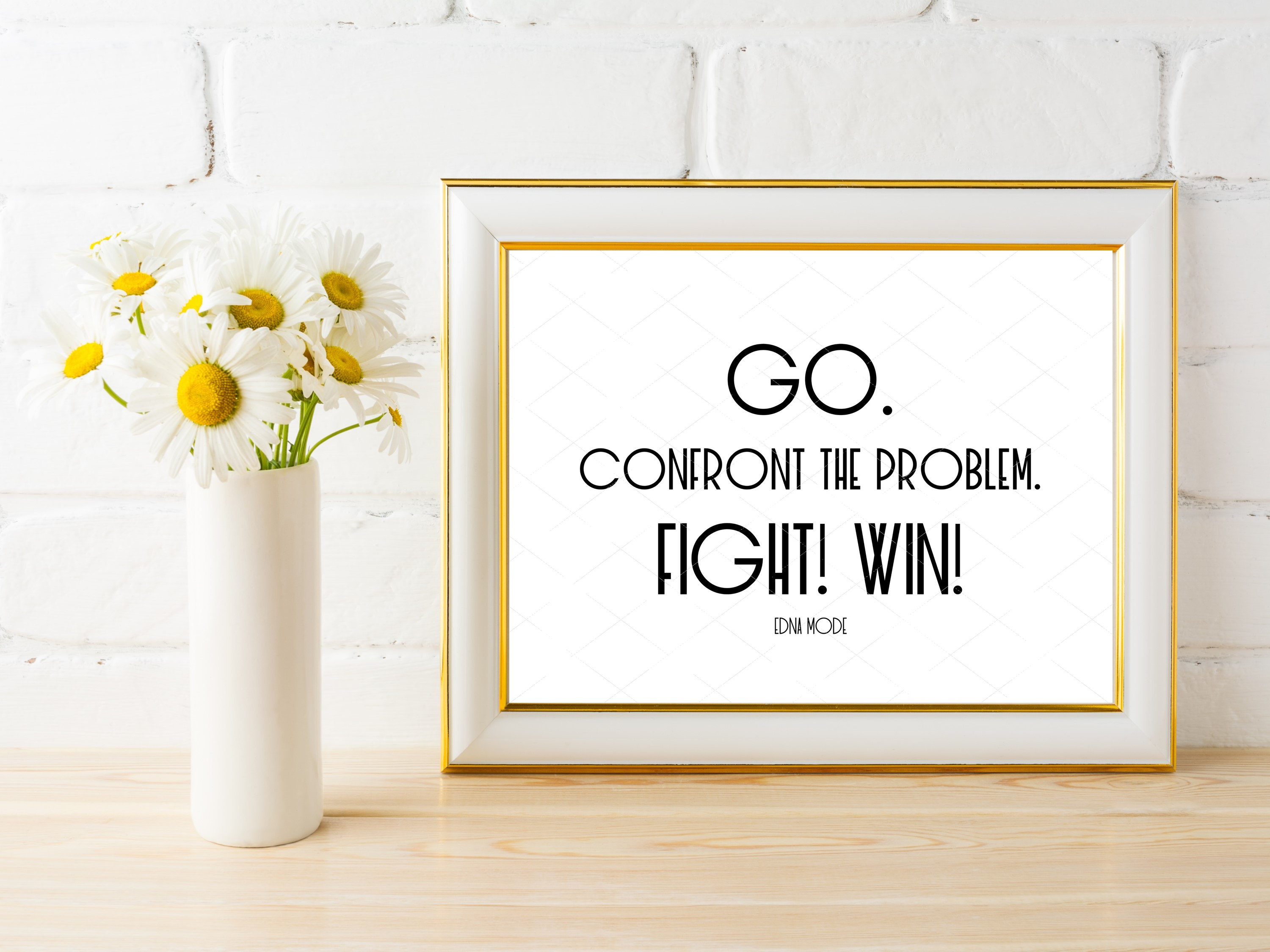 Go. Confront the Problem. Fight! Win! Motivational Quote by Edna Mode ...