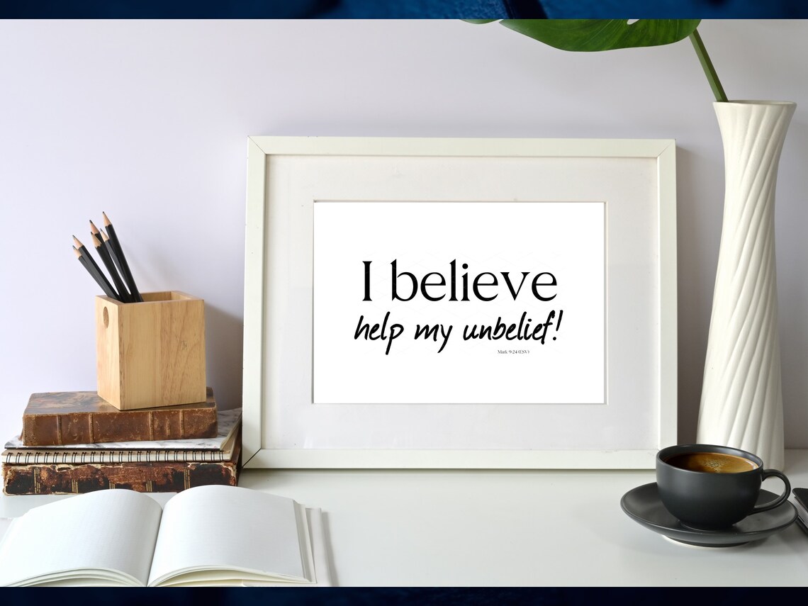 I Believe, Help My Unbelief! Mark 9:24 Scripture Bible Verse Christian ...