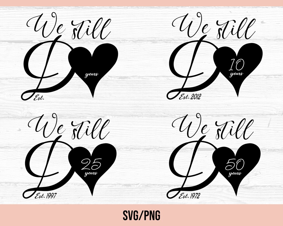 We Still Do SVG, Wedding Anniversary Gift SVG, Custom Year Svg ...