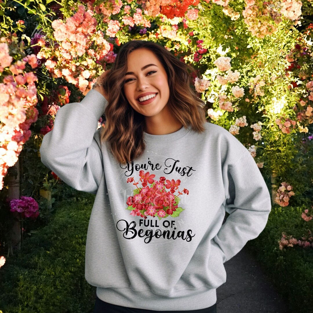 Begonia Saying Sweatshirt for Begonia Plant Lover, Begonia Garden ...