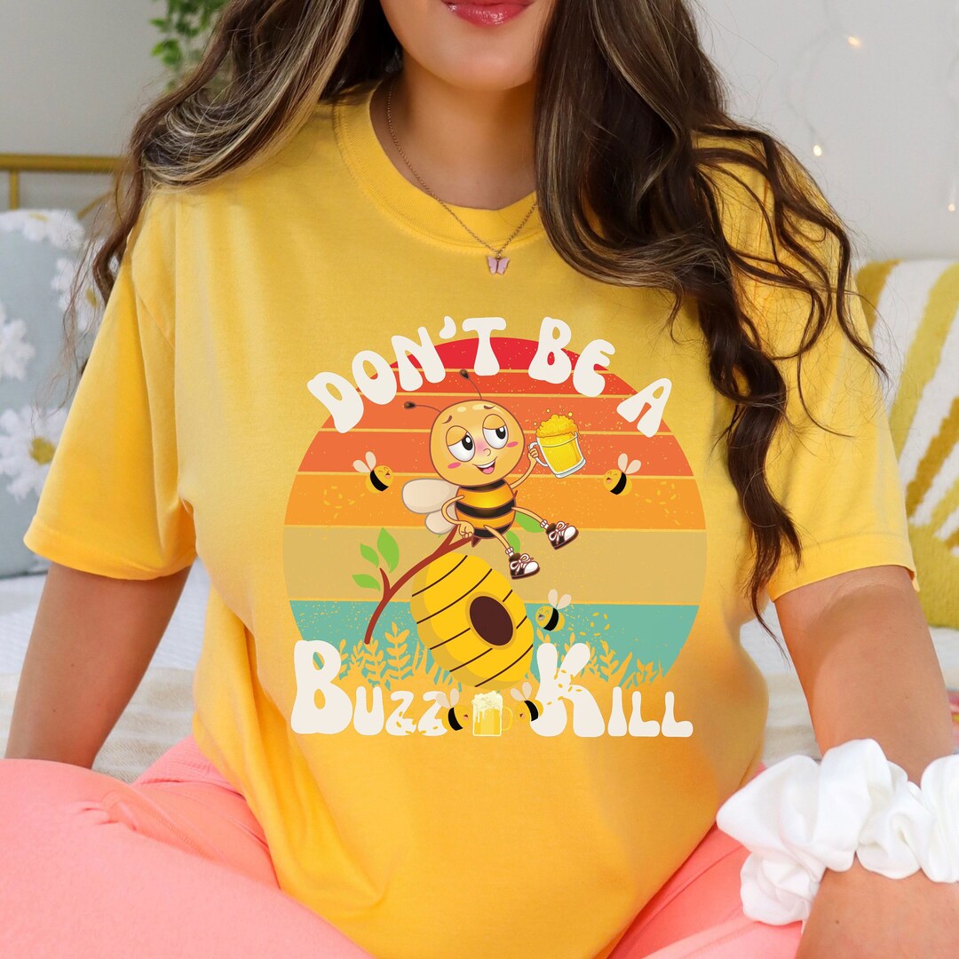 Don't Be Buzz Kill Shirt, Save the Bees Shirt, Funny Alcohol Tee, Don't ...