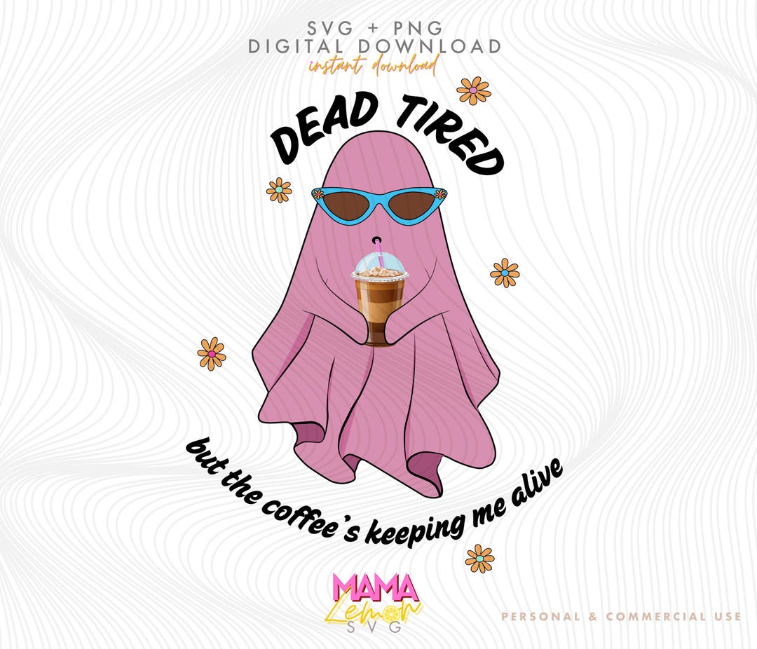Dead Tired Svg, Funny Ghost Svg, Halloween Svg, Ghosts Svg, Ghost ...
