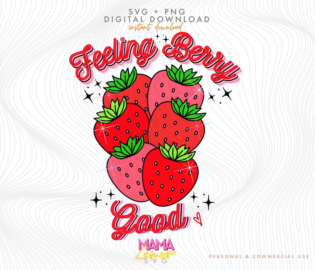 Feeling Berry Good Strawberry PNG SVG, Sublimation Design (digital ...