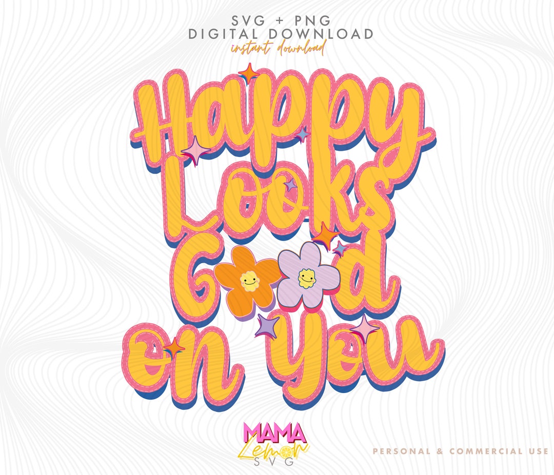 Happy Looks Good on You SVG, Positive Design (digital Download) - Etsy