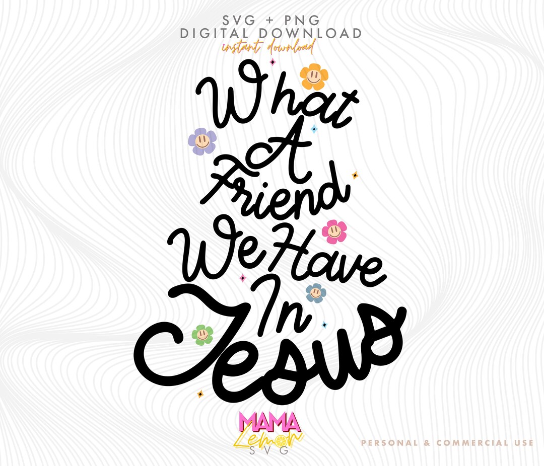 What a Friend We Have in Jesus, Bible Verse, Praise Svg, Faith Png ...