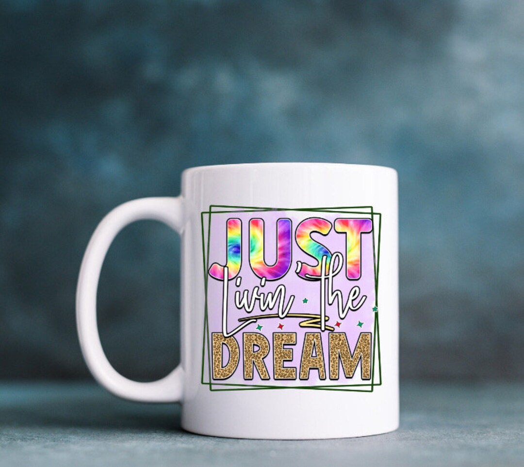 Just Living the Dream 12oz Mug | Dream | Tie Dye | Funny | Colorful ...