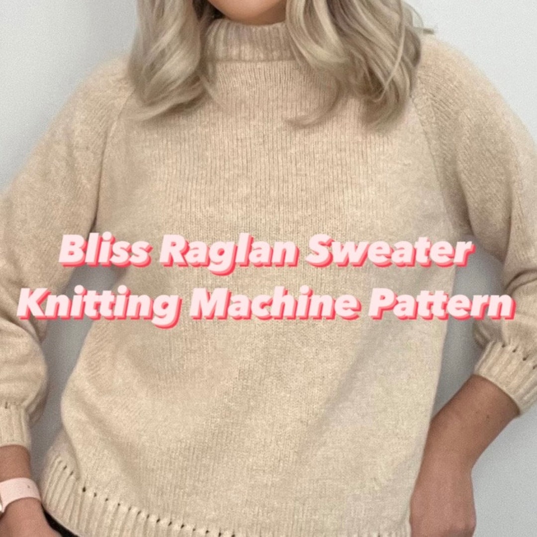 Bliss Raglan Sweater, Raglan From Top Knitting Machine Pattern ...