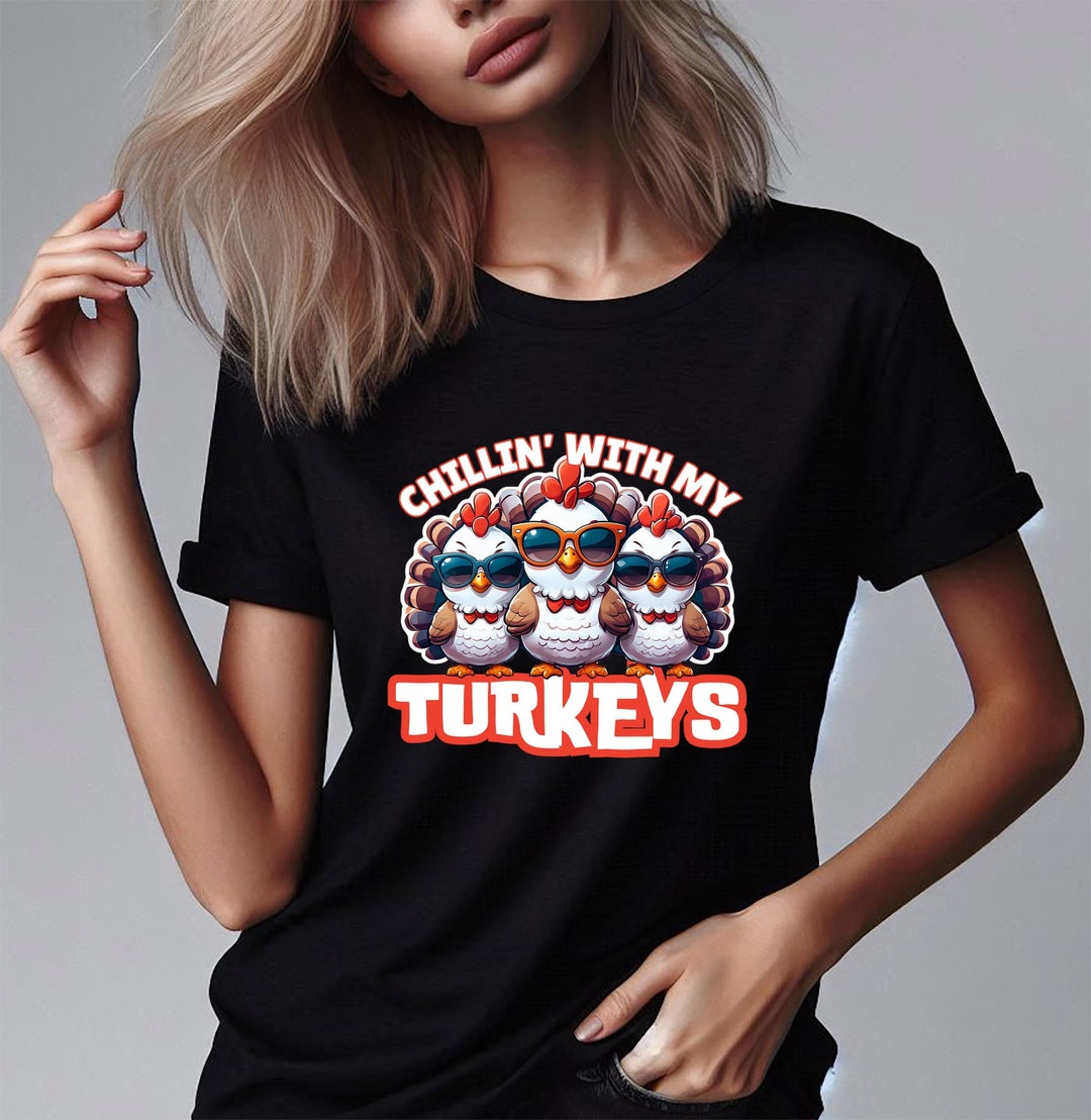 Chillin' With My Turkeys Funny Thanksgiving T-shirt - Etsy