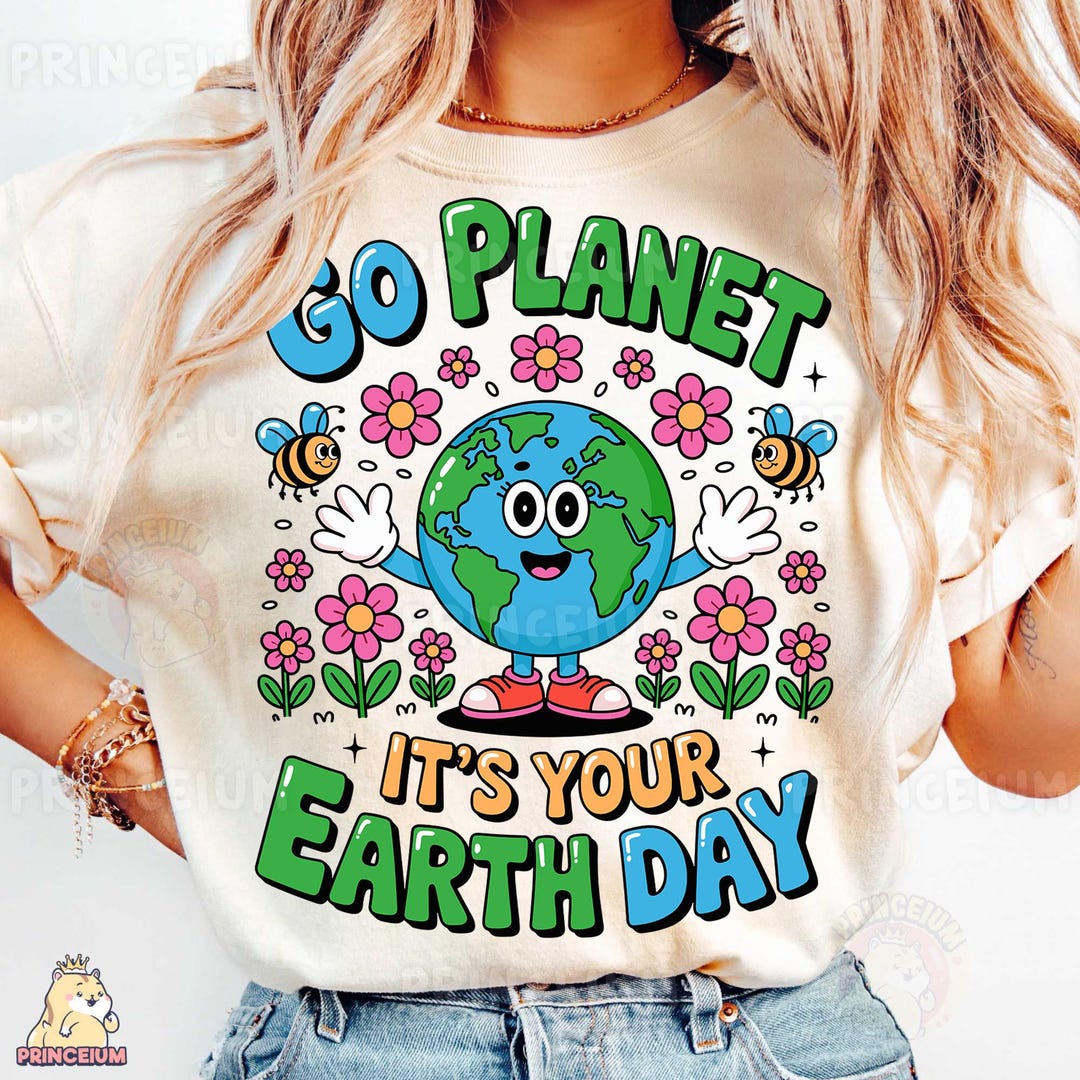 Go Planet It’s Your Earth Day Sublimation Design, Cute Earth Digital ...