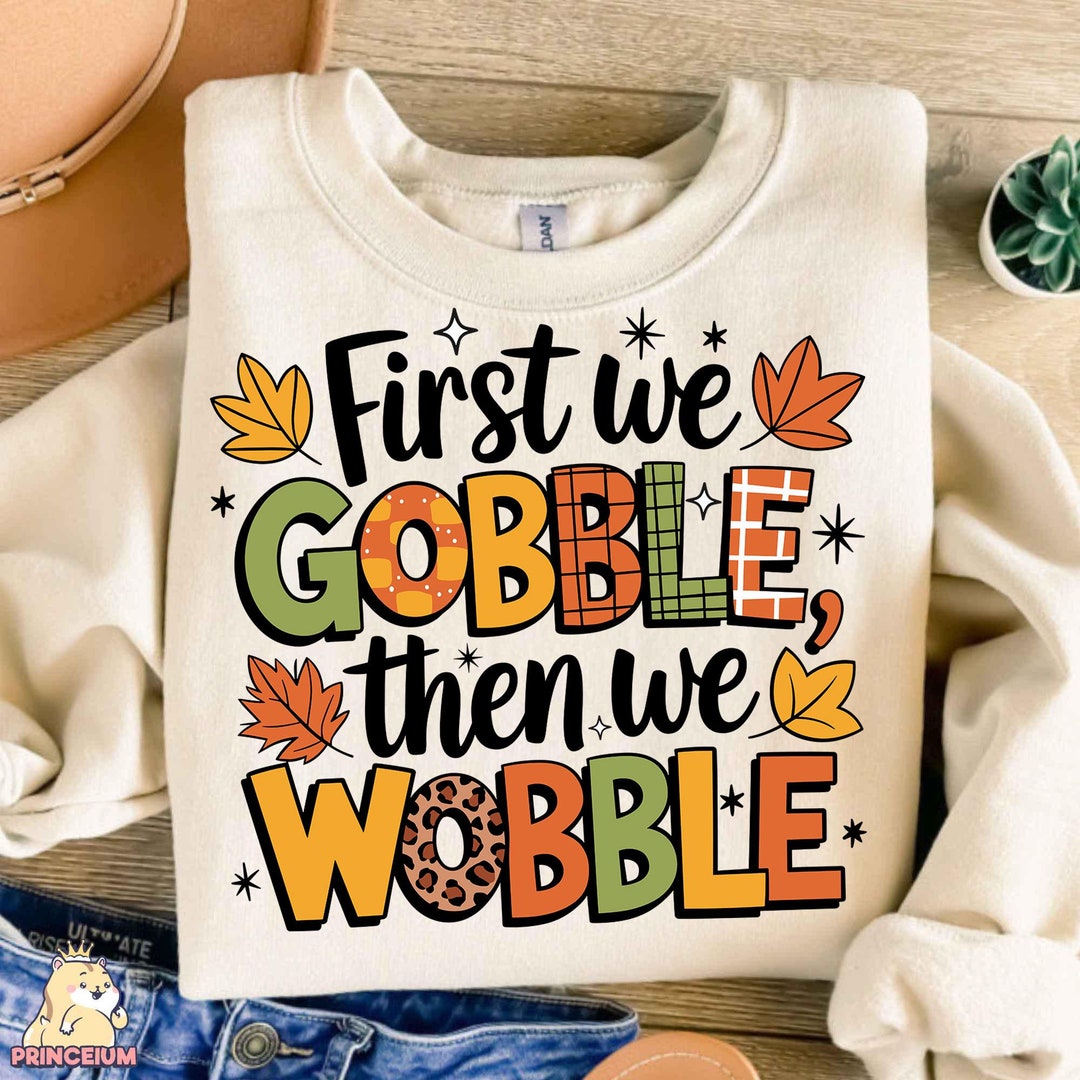 First We Gobble Then We Wobble Png, Turkey Png, Thanksgiving Turkey Png ...