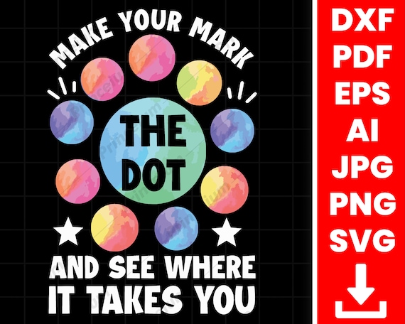 Make Your Mark See Where It Takes You Dot Day SVG Cricut - Etsy