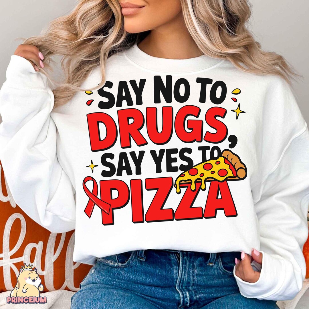 Say No to Drugs Say Yes to Pizza Png, Say No to Drugs, Drug-free, Anti ...