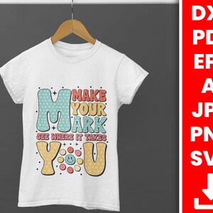 Make Your Mark and See Where It Takes You Svg, Png Files for Cricut ...