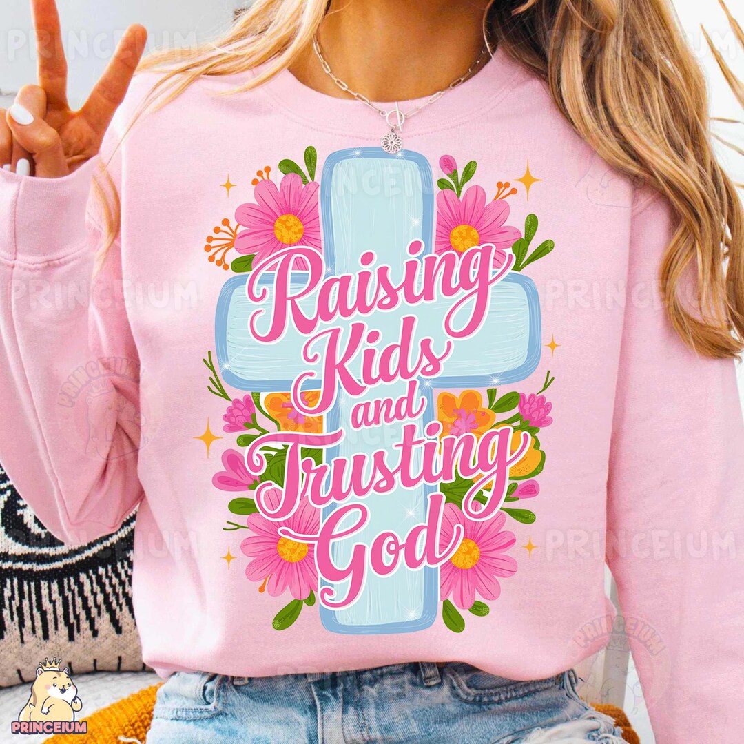 Raising Kids Trusting God PNG, Christian Mom Sublimation Design, Floral ...