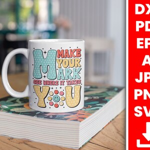 Make Your Mark and See Where It Takes You Svg, Png Files for Cricut ...