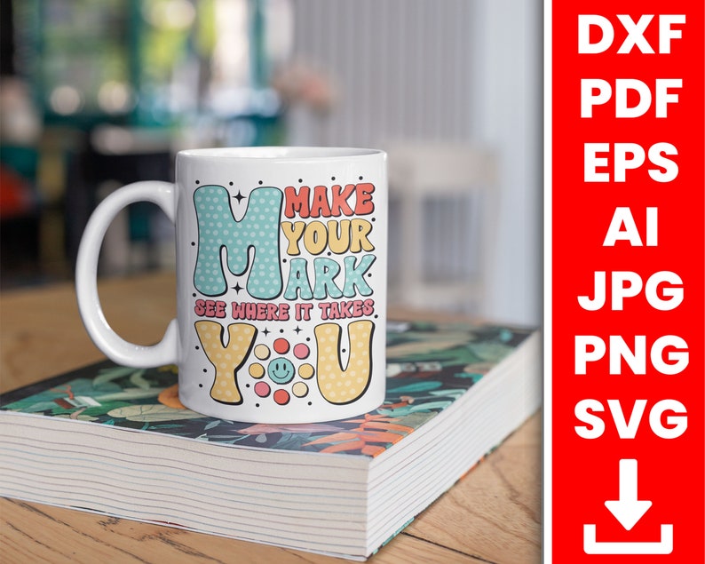 Make Your Mark and See Where It Takes You Svg, Png Files for Cricut ...