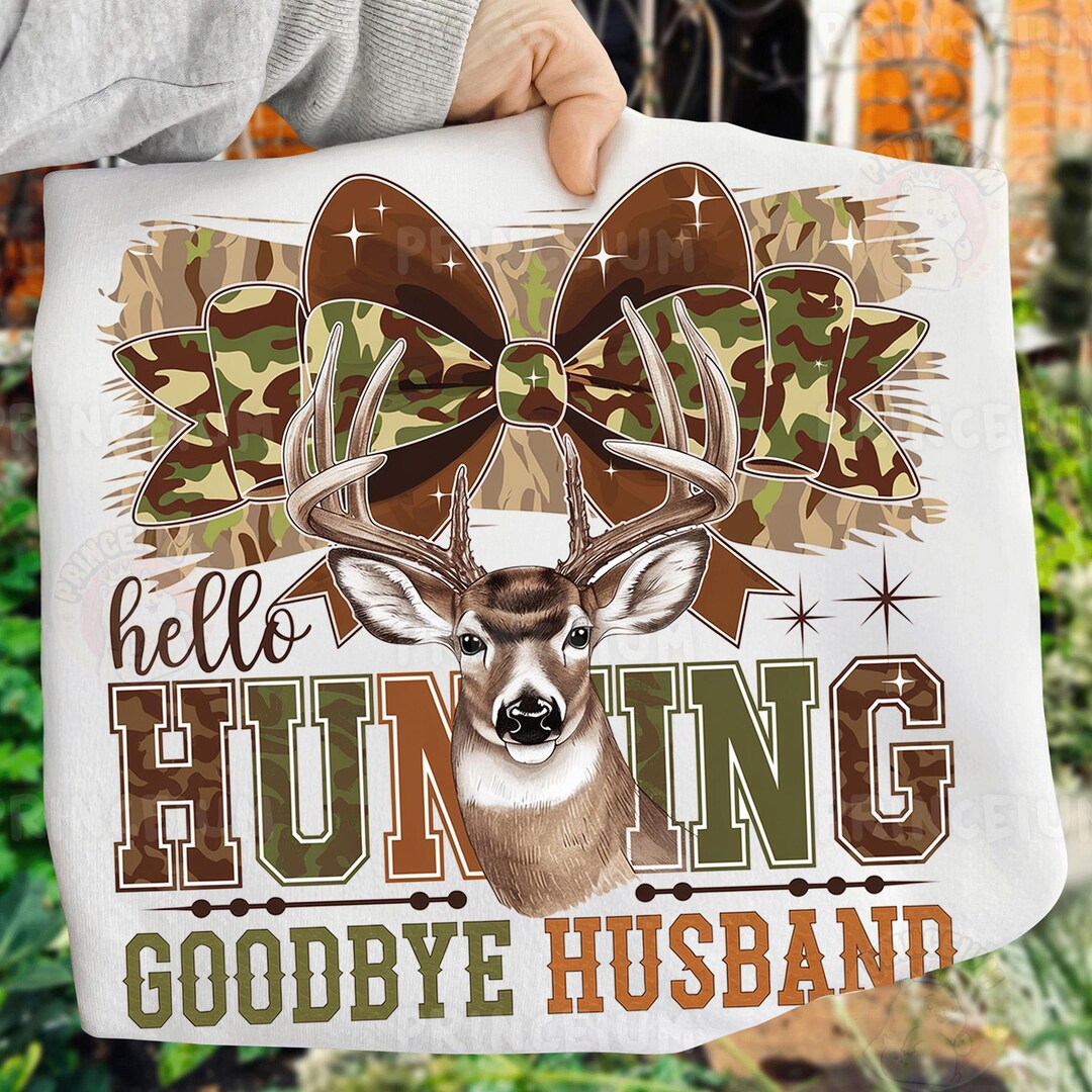 Hello Hunting Goodbye Husband PNG Funny Deer Camo Sublimation Design ...