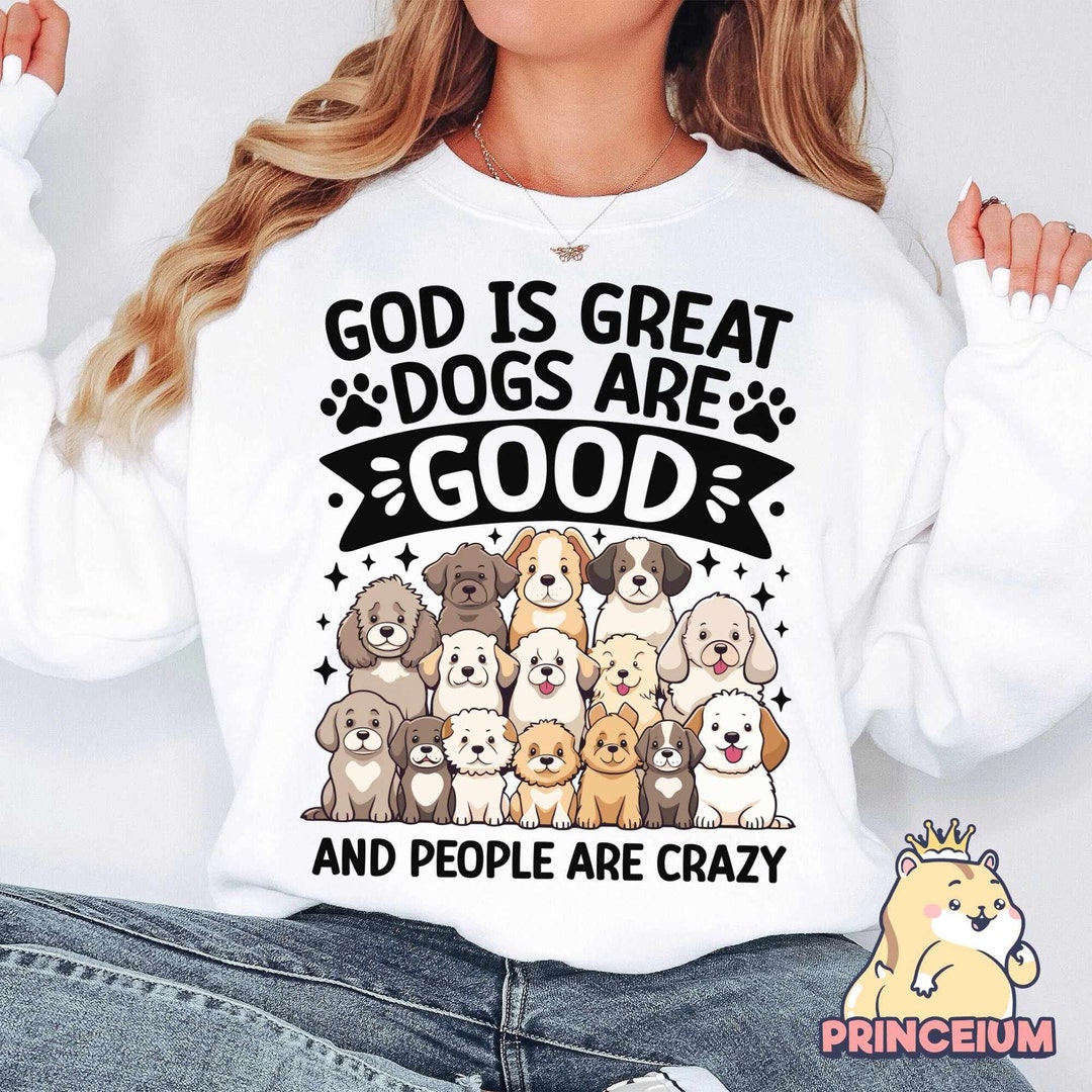 God is Great Dogs Are Good and People Are Crazy Funny Dog PNG, Dog ...