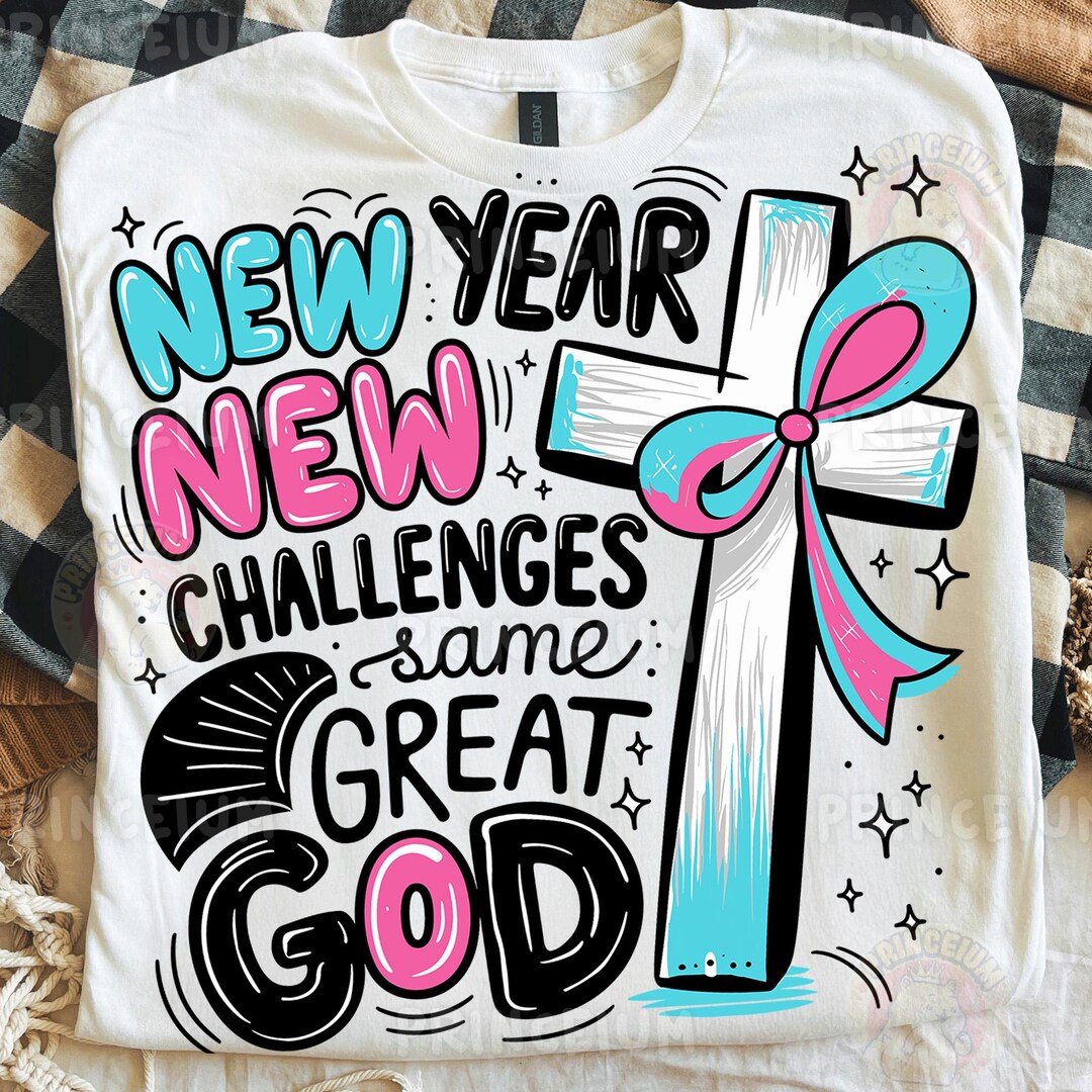 New Year New Challenges Same God PNG Christian Faith Shirt Design With ...