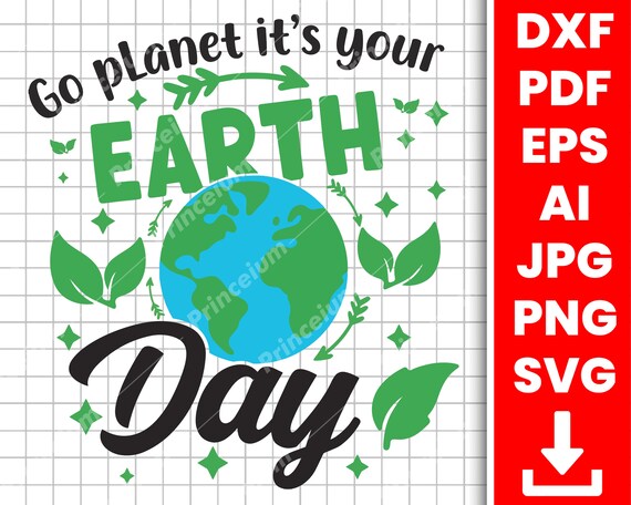 Go Planet It's Your Day Earth Day PNG SVG JPG Dxf Cute - Etsy