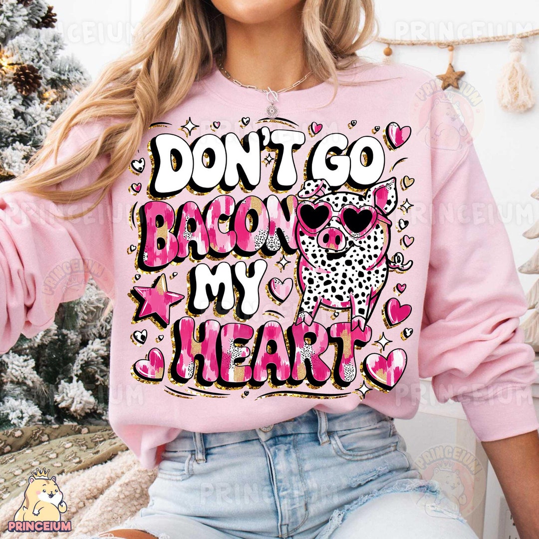 Dont Go Bacon My Heart Png, Retro Valentine Png, Funny Valentine Png ...