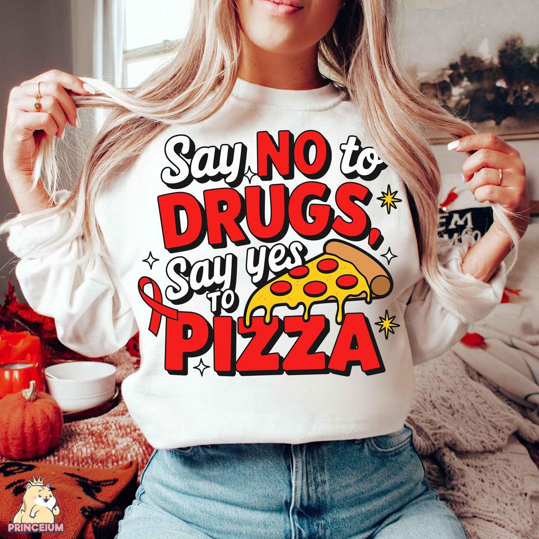 Say No to Drugs Say Yes to Pizza Png, Say No to Drugs, Drug-free, Anti ...