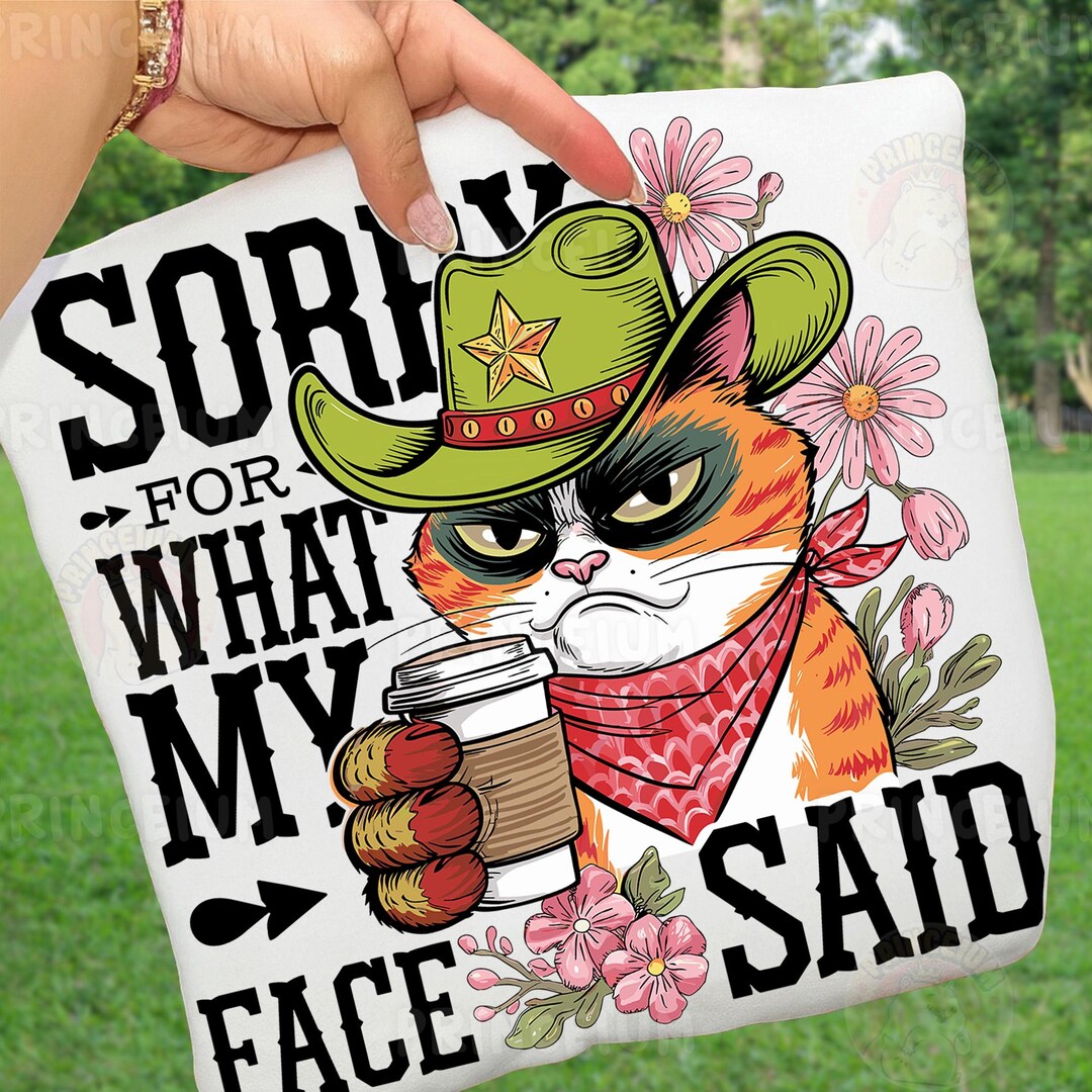 Sorry for What My Face Said PNG Funny Grumpy Cat Cowgirl Sublimation ...