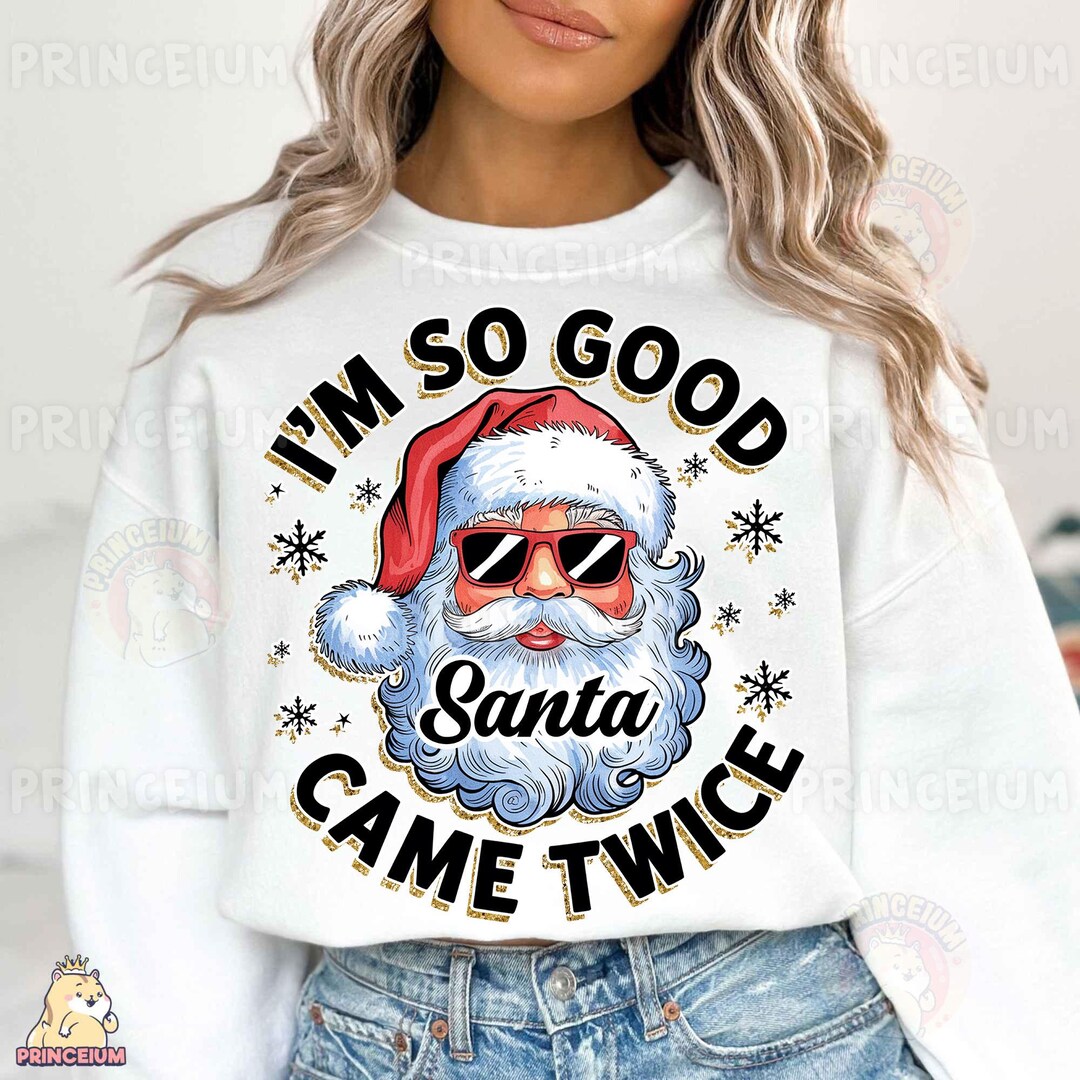 I Am so Good Santa Came Twice Png, Funny Christmas Png, Merry Christmas ...