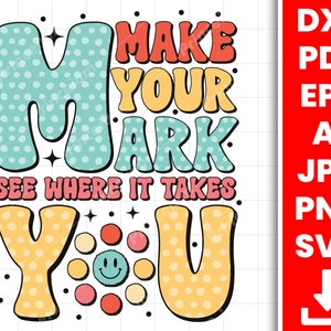 Make Your Mark and See Where It Takes You Svg, Png Files for Cricut ...