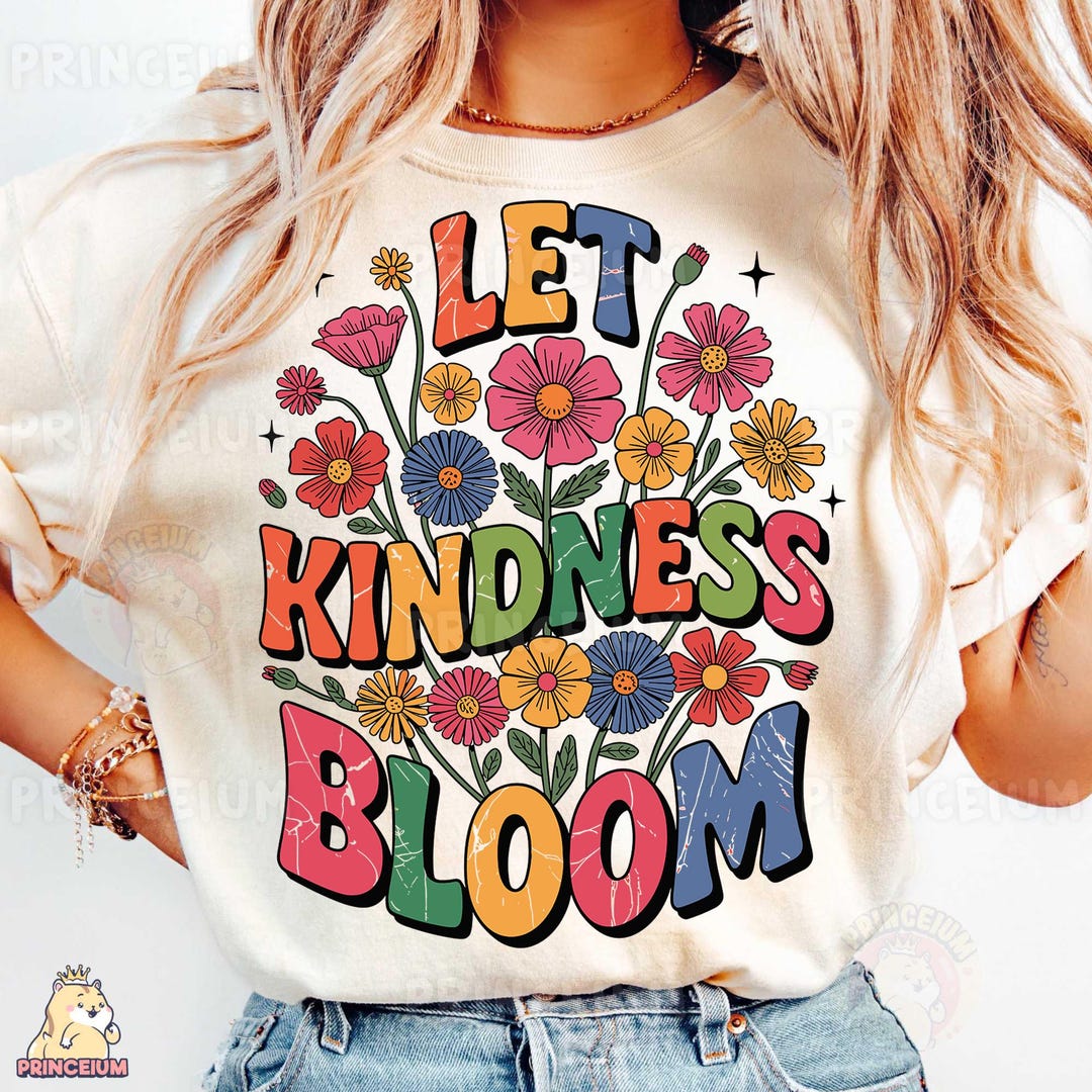 Let Kindness Bloom PNG, Floral Sublimation Design, Inspirational ...