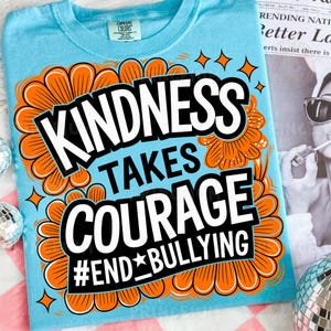 Kindness Takes Courage PNG Anti Bullying Sublimation Design End ...
