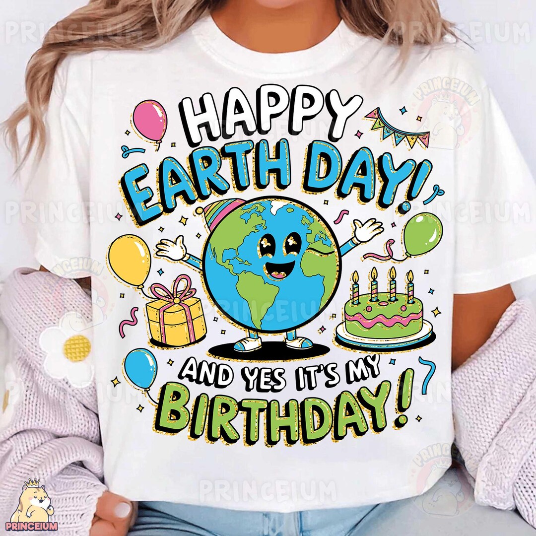 Happy Earth Day and Yes Its My Birthday, Earth Day Png, Earth Day Png ...