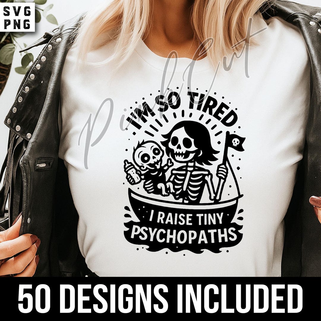 I’m so Tired I Raise Tiny Psychopaths SVG Funny Skeleton Mom Quote PNG ...