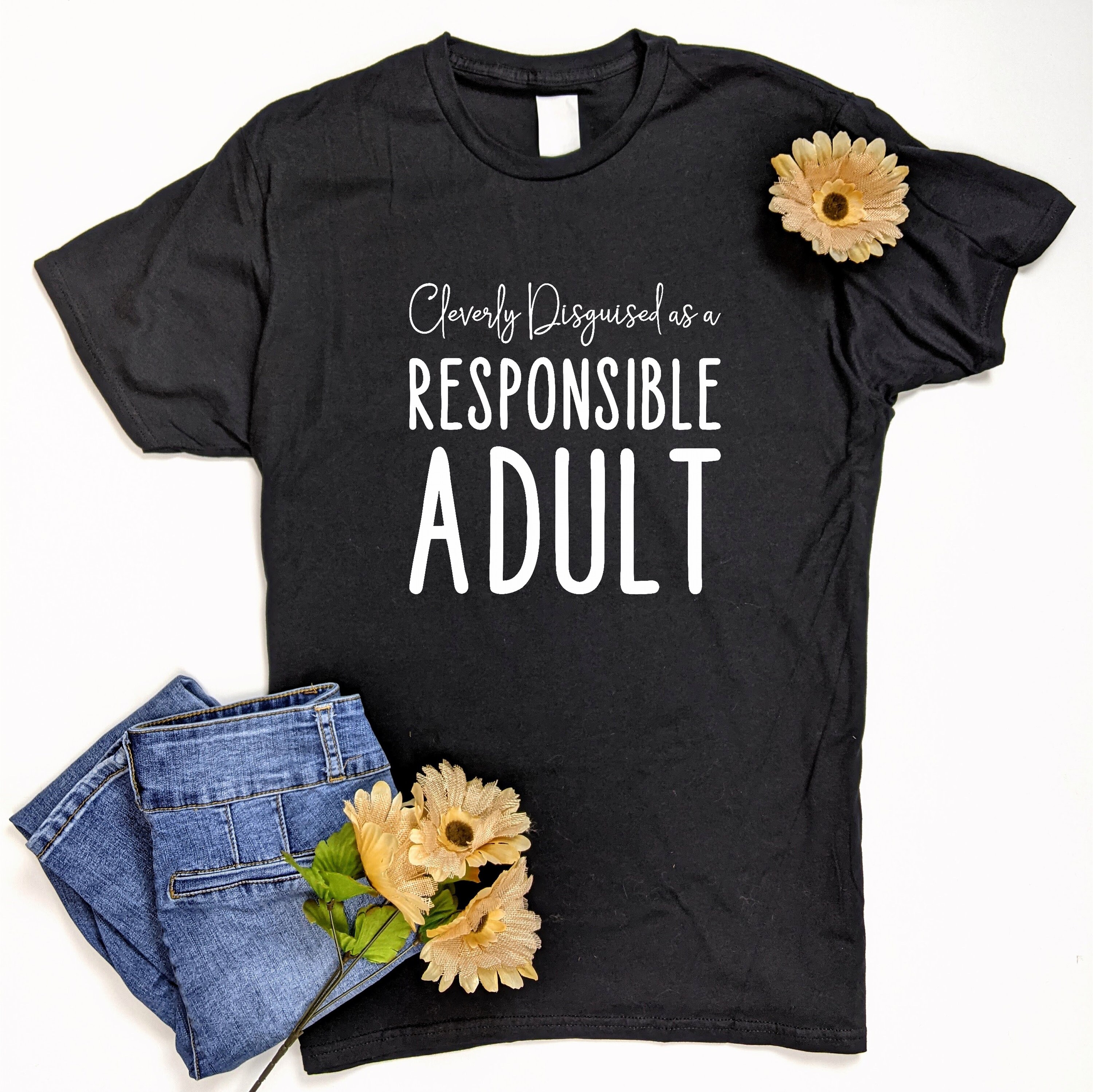 Funny Adult T-shirt Cleverly Disguised as a Responsible - Etsy UK