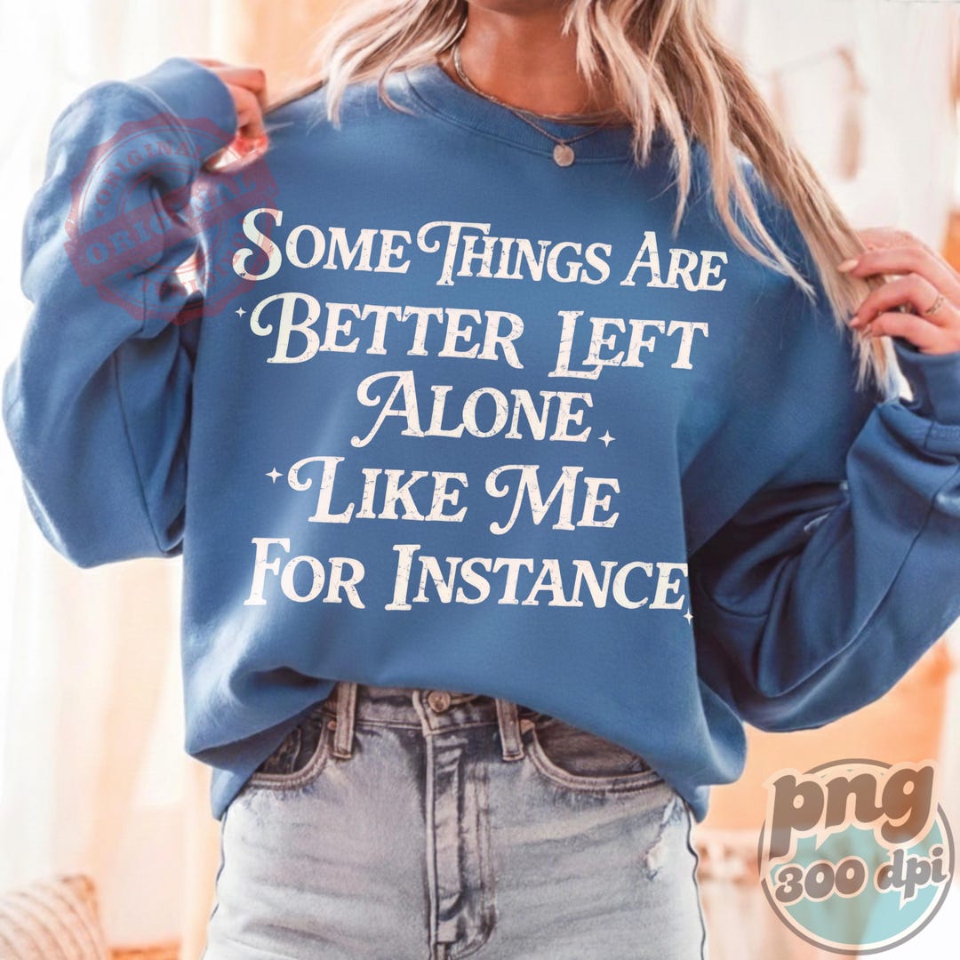 Some Things Are Better Left Alone Png, Funny Sarcastic Quote Png, Humor ...