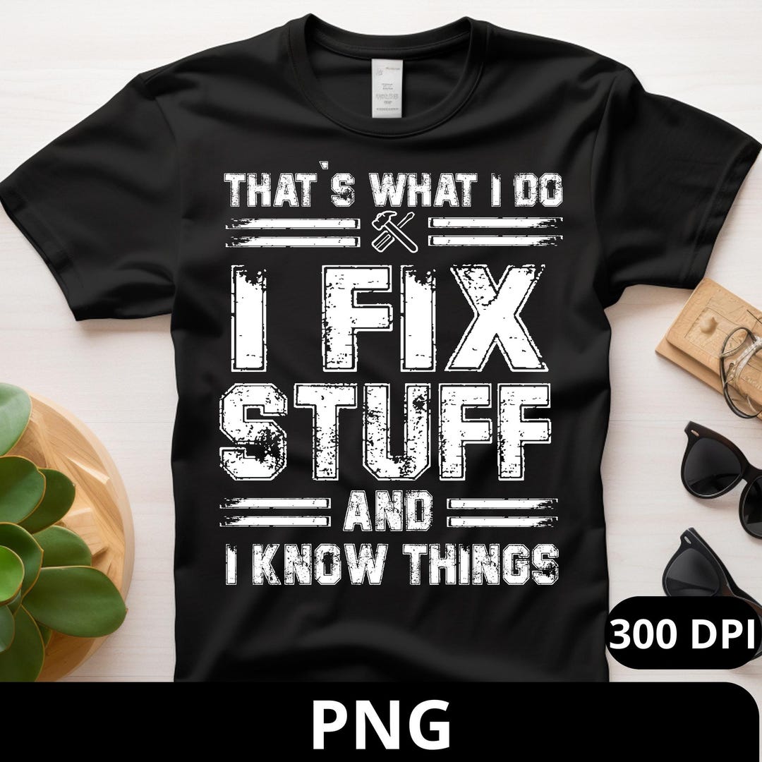 Men's Funny I Fix Stuff Png Gift for Dad Husband Grandpa Mechanic ...