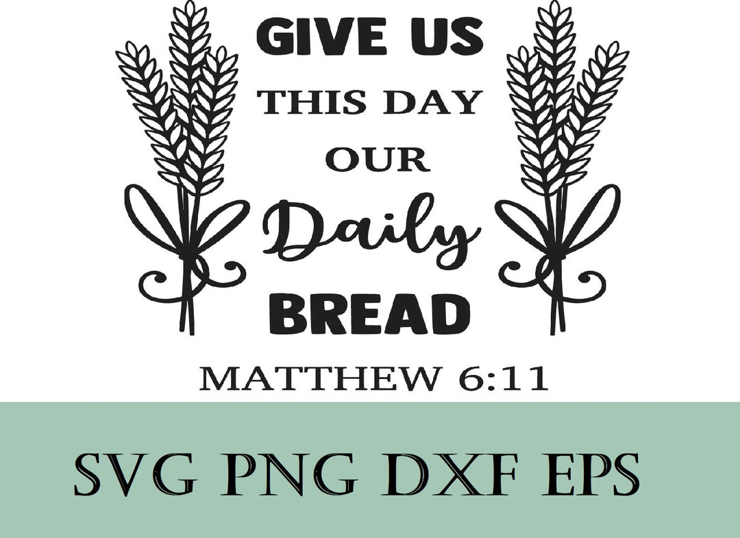 Give Us Our Daily Bread Svg Dxf Png Eps - Etsy