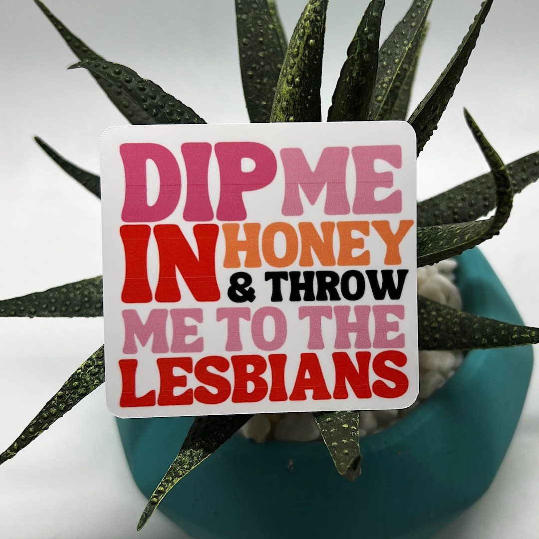 Dip Me in Honey and Throw Me to the Lesbians Sticker - Etsy